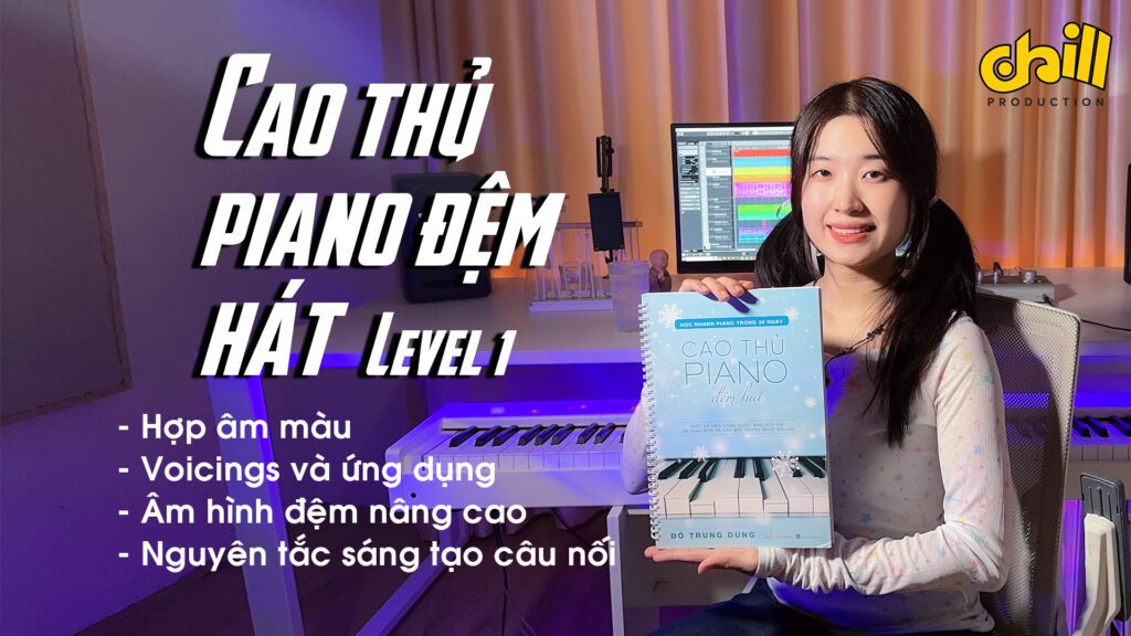 Khóa học “Tân thủ Piano đệm hát” - Chill Production